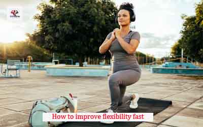 How to improve flexibility fast - Fitdew