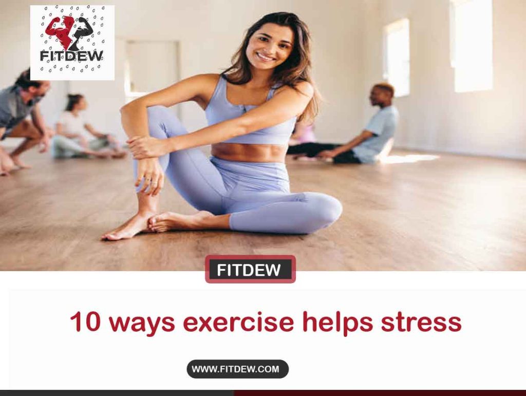 10 ways exercise helps stress - Fitdew