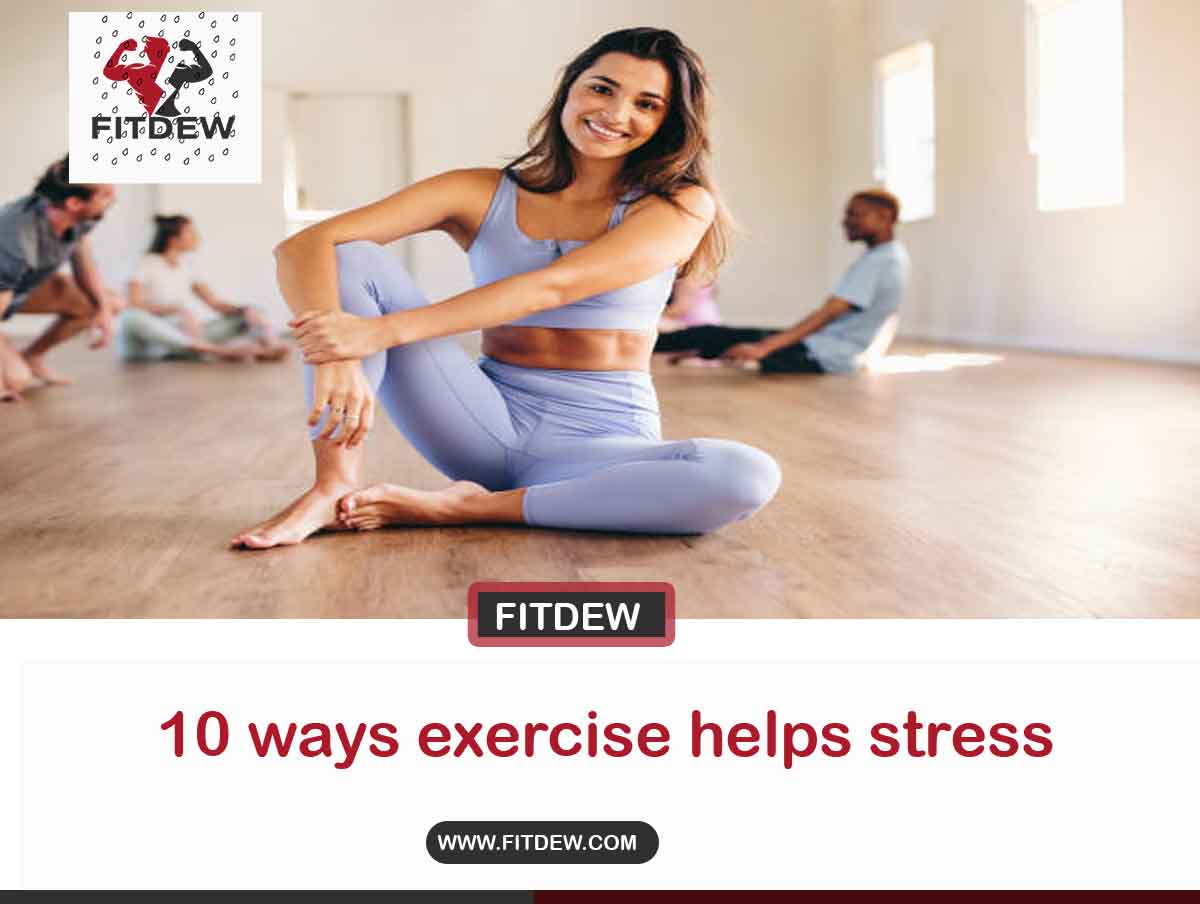 10 ways exercise helps stress - Fitdew