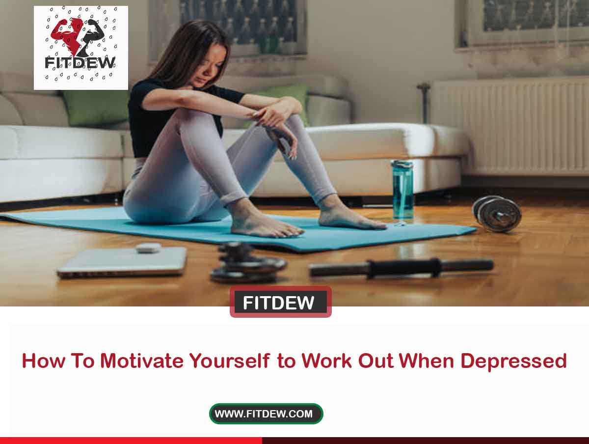 8 Best Tips On How To Motivate Yourself to Work Out When Depressed - Fitdew