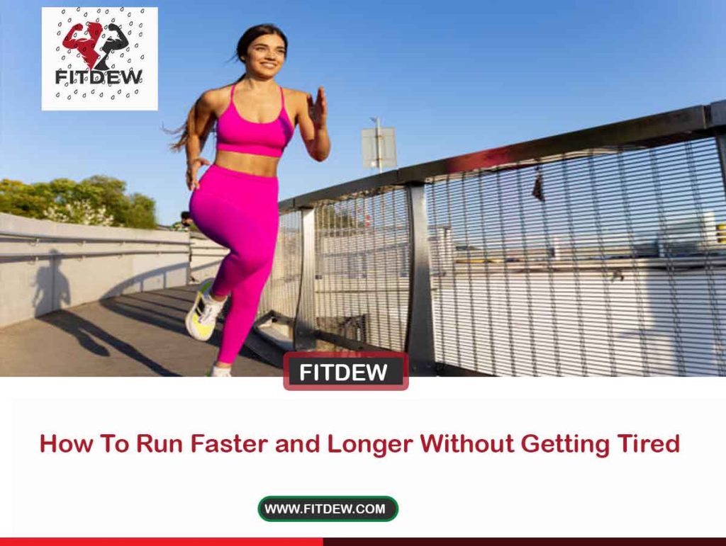 How To Run Faster and Longer Without Getting Tired - Fitdew