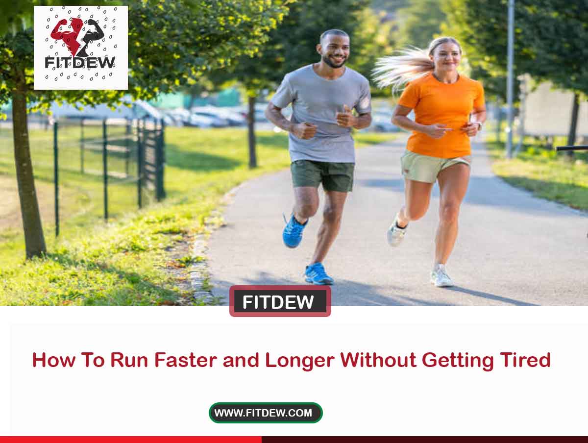How To Run Faster and Longer Without Getting Tired - Fitdew