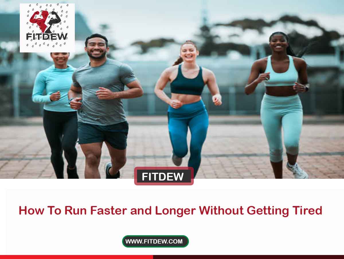 How To Run Faster and Longer Without Getting Tired - Fitdew