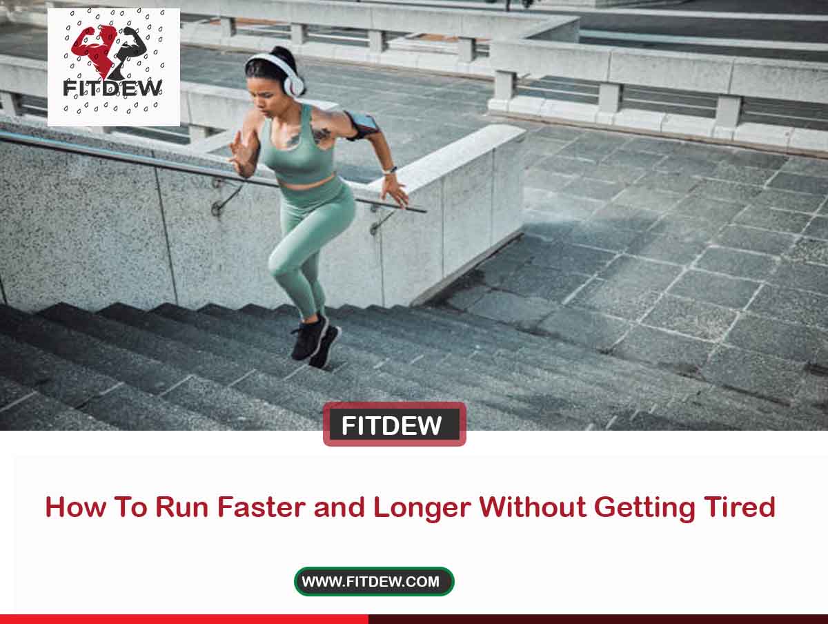 How To Run Faster and Longer Without Getting Tired - Fitdew